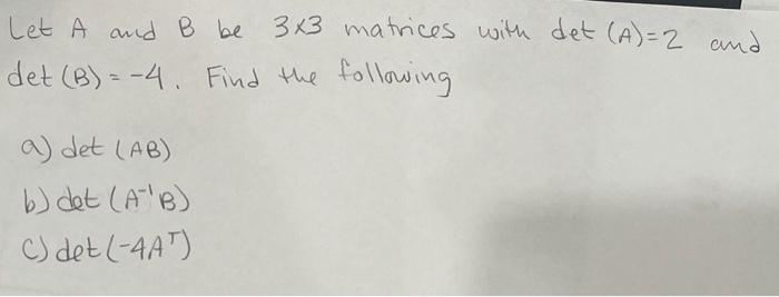 Solved Let A and B be 3x3 matrices with det (A)= 2 and det | Chegg.com