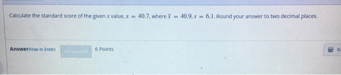 Solved Calculate the standard score of the given x value, X | Chegg.com