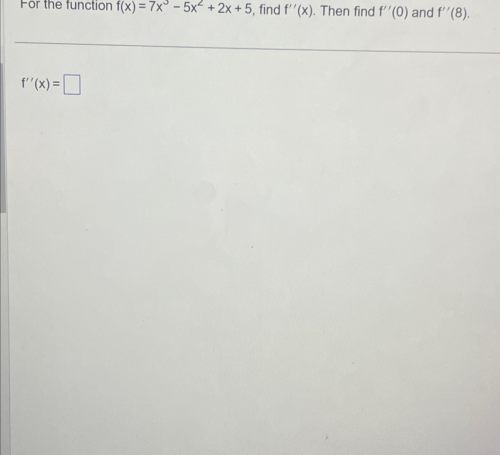 Solved For the function f(x)=7x0-5x2+2x+5, ﻿find f''(x). | Chegg.com