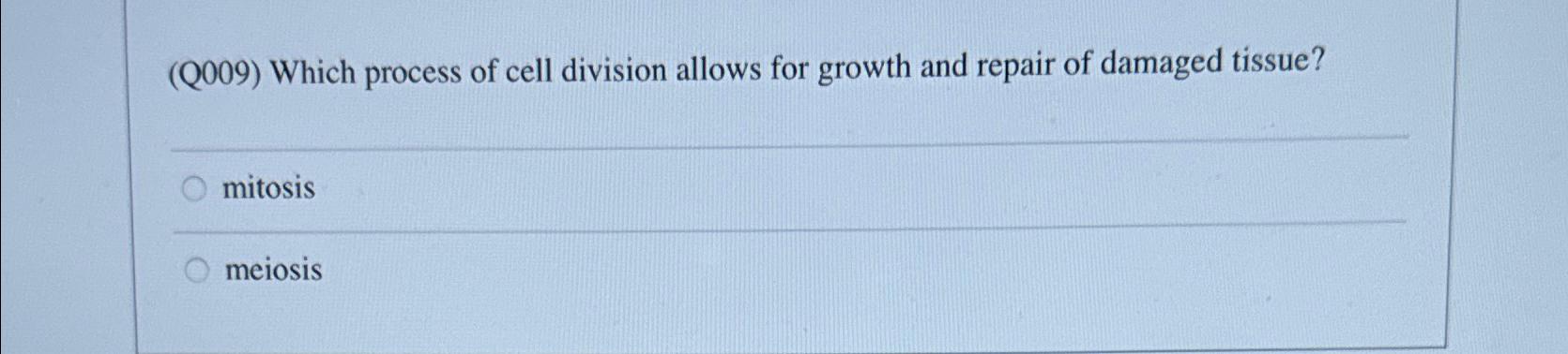 Solved (Q009) ﻿Which process of cell division allows for | Chegg.com