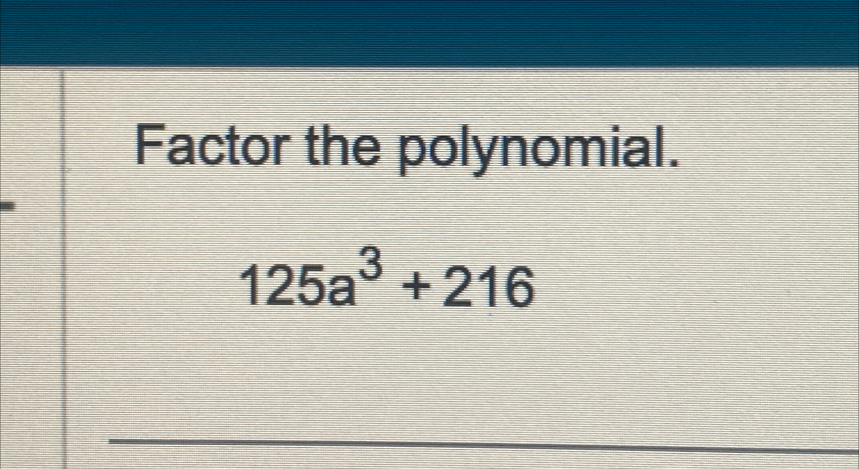 Solved Factor the polynomial.125a3+216 | Chegg.com