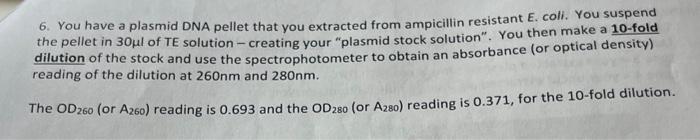 Solved 6. You have a plasmid DNA pellet that you extracted | Chegg.com