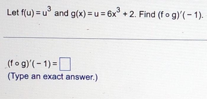 Solved Let f(u)=u3 and g(x)=u=6x3+2. Find (f∘g)′(−1). | Chegg.com
