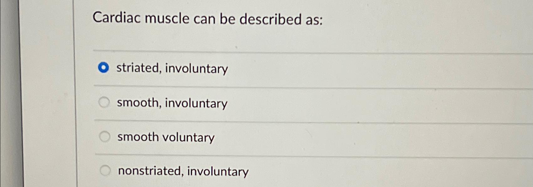Solved Cardiac muscle can be described as:striated, | Chegg.com
