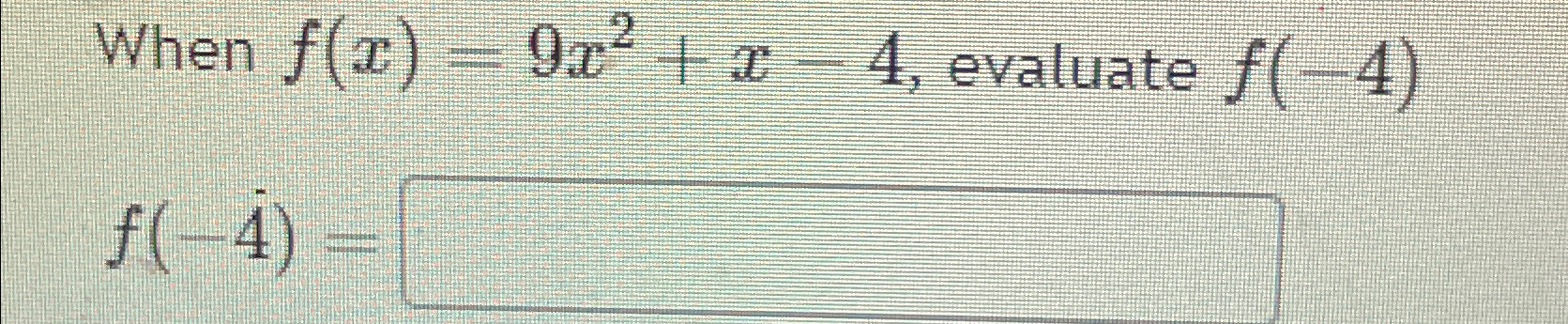 Solved When f(x)=9x2+x-4, ﻿evaluate f(-4)f(-4)= | Chegg.com
