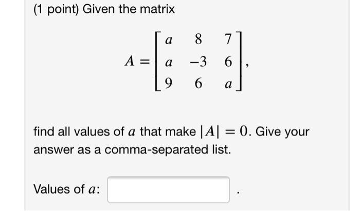 Solved (1 point) Given the matrix a 8 7 A= a -3 6 9 6 a find | Chegg.com