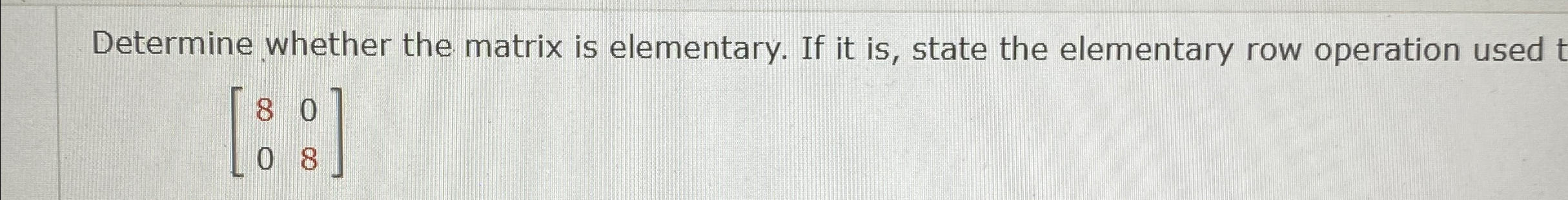 Solved Determine whether the matrix is elementary. If it is, | Chegg.com