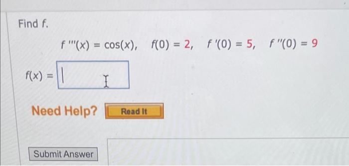 Solved Find f. f'(x) = cos(x), f(0) = 2, f'(0) = 5, F Solved Find f. f'(x) = cos(x), f(0) = 2, f'(0) = 5, F