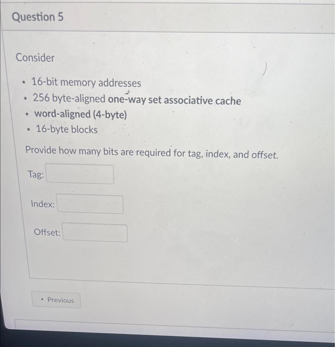 Solved Question 5 Consider . • 16-bit memory addresses • 256 | Chegg.com