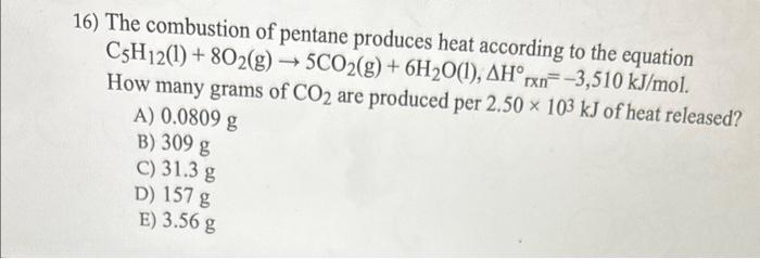 Solved 16) The combustion of pentane produces heat according | Chegg.com