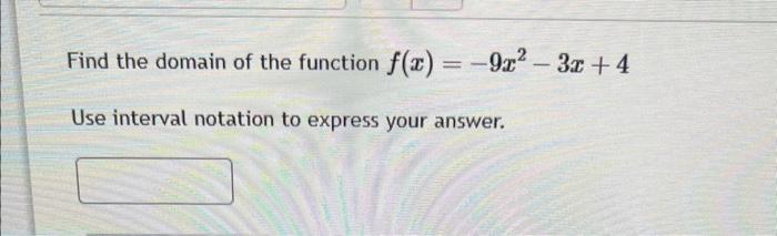 Solved Find the domain of the function f(x)=−9x2−3x+4 Use | Chegg.com