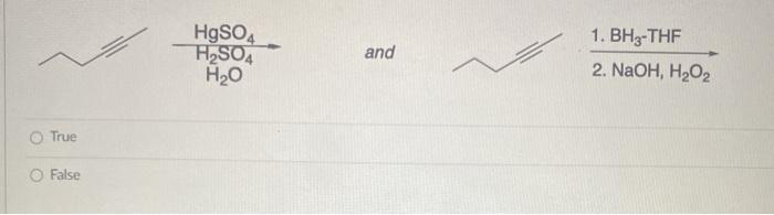 Solved HgSO4 H2SO4 H2O and 1. BH3-THF 2. NaOH, H2O2 True | Chegg.com