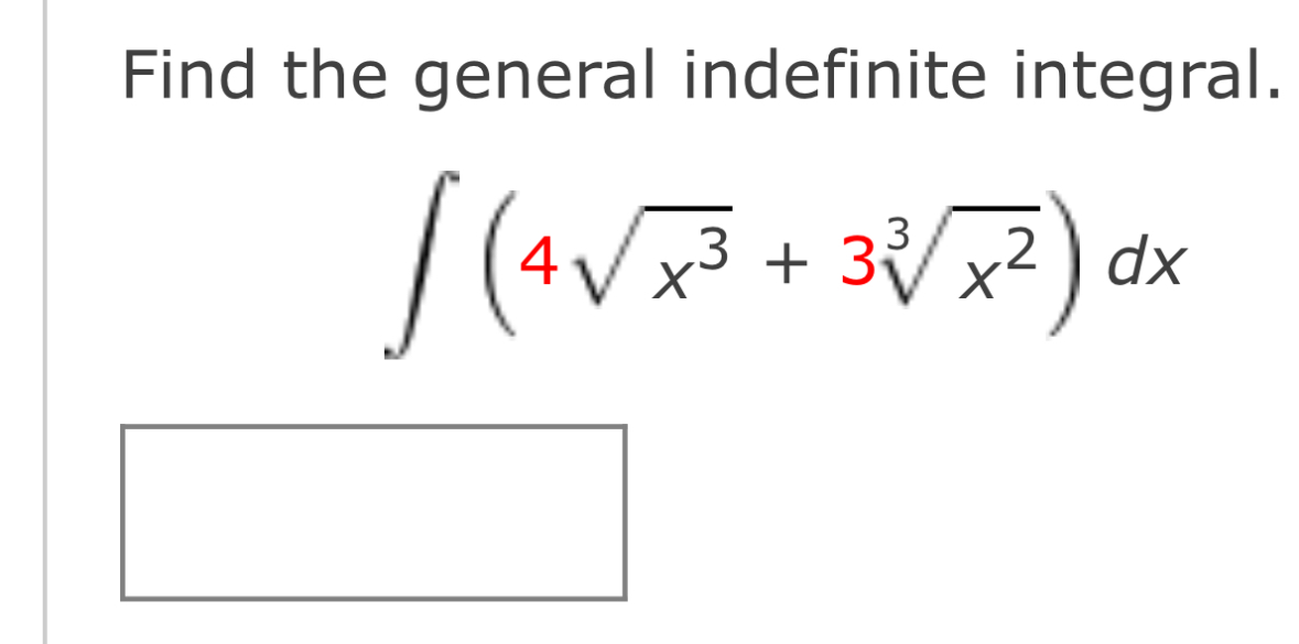 Solved Find the general indefinite integral.∫﻿﻿(4x32+3x23)dx | Chegg.com