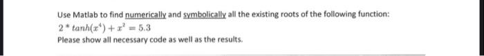 Solved Use Matlab to find numerically and symbolically all | Chegg.com