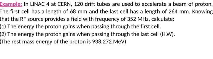 Solved Example: In LINAC 4 at CERN, 120 drift tubes are used | Chegg.com