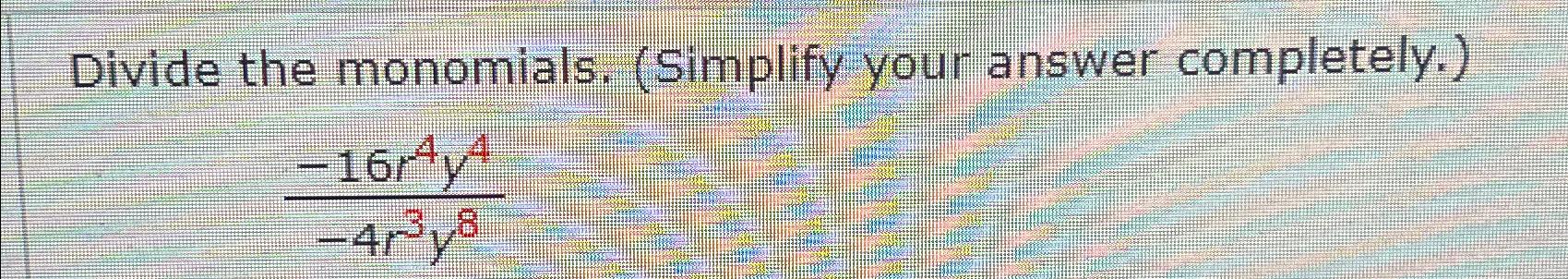 Solved Divide the monomials. (Simplify your answer | Chegg.com
