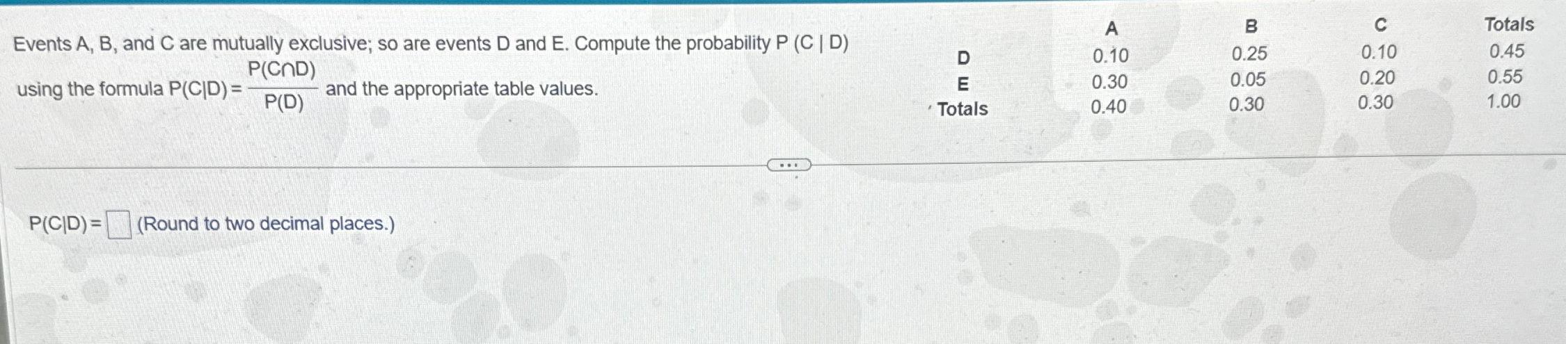 Solved Events A,B, and C are mutually exclusive; so are | Chegg.com