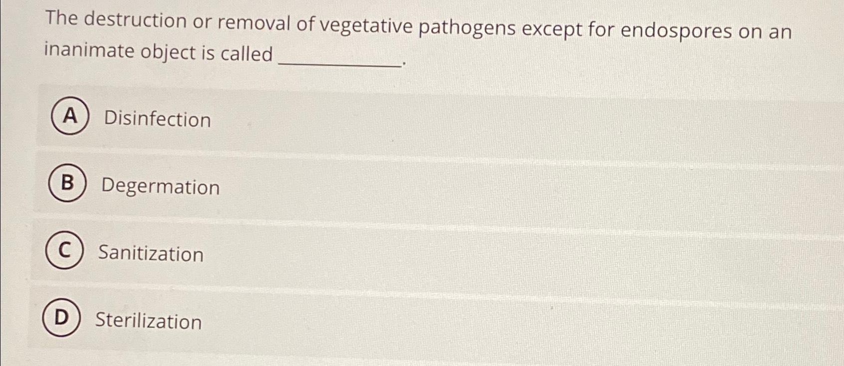 Solved The destruction or removal of vegetative pathogens | Chegg.com