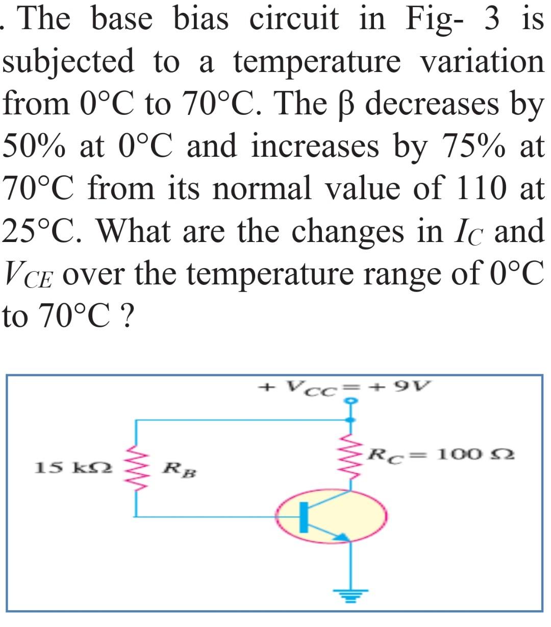 Solved - The base bias circuit in Fig- 3 is subjected to a | Chegg.com