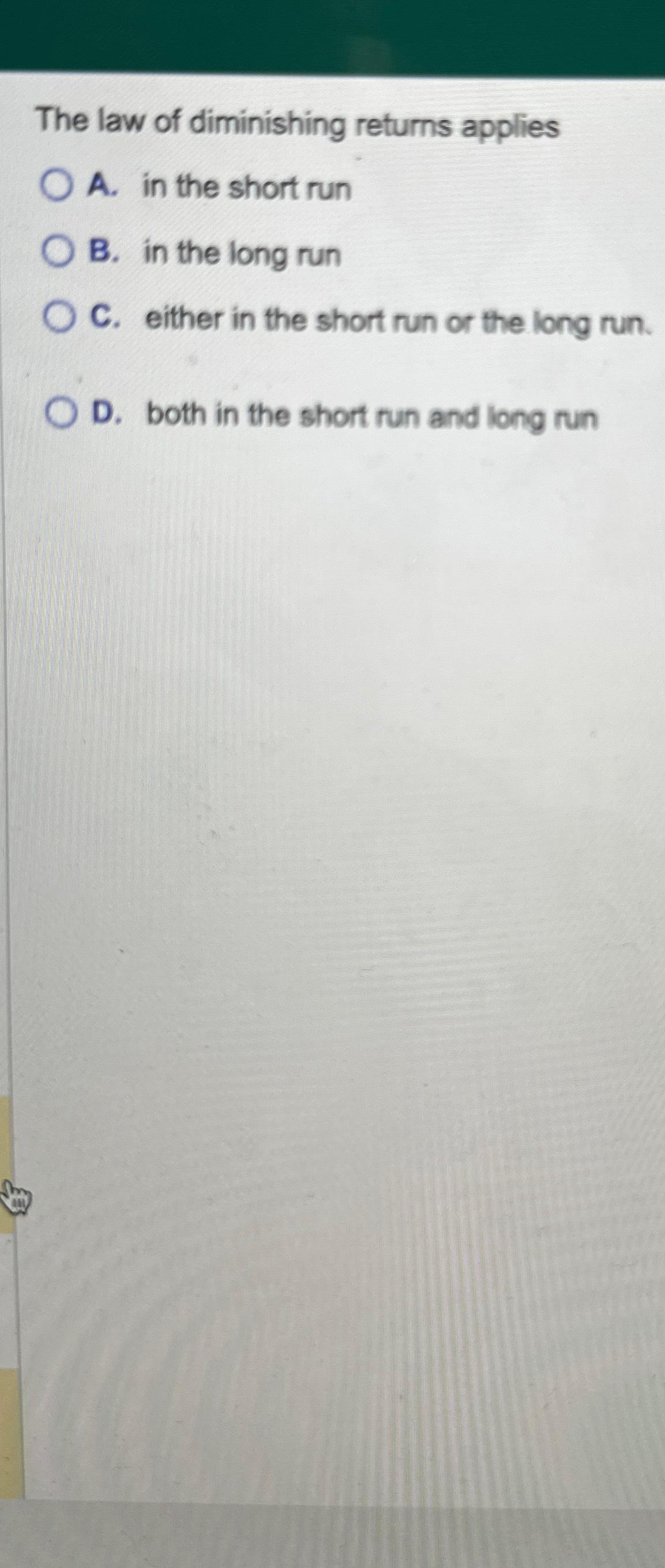 Solved The law of diminishing returns appliesA. ﻿in the | Chegg.com