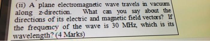 Solved (ii) A plane electromagnetic wave travels in vacuum | Chegg.com