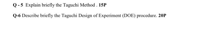Solved Q-5 Explain briefly the Taguchi Method . 15P - Q-6 | Chegg.com