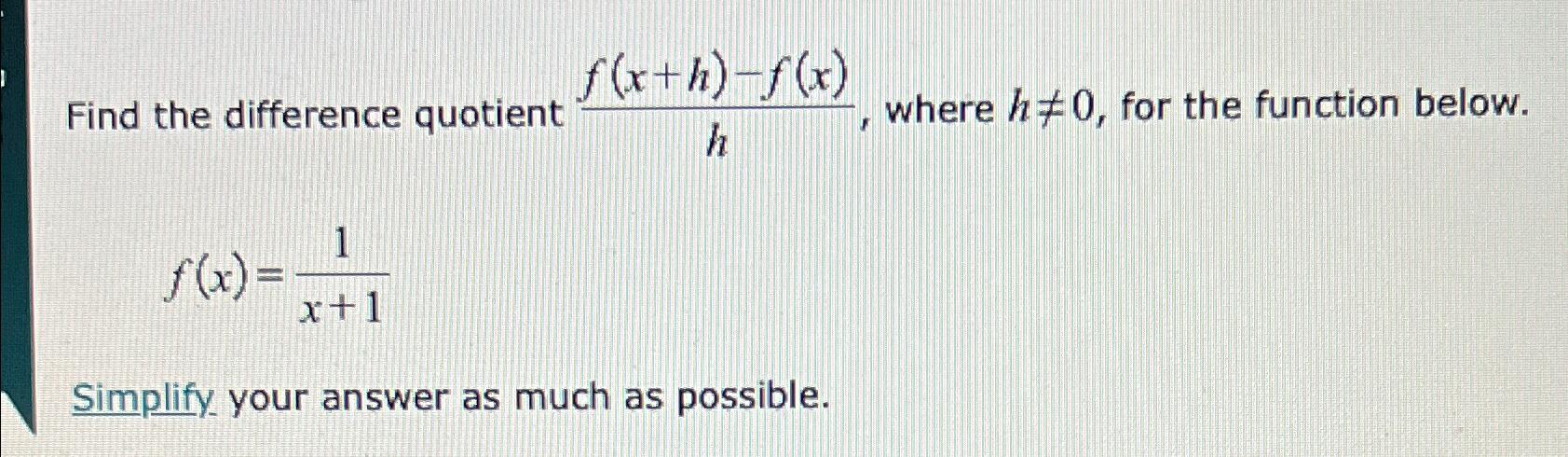 Solved Find the difference quotient f(x+h)-f(x)h, ﻿where | Chegg.com