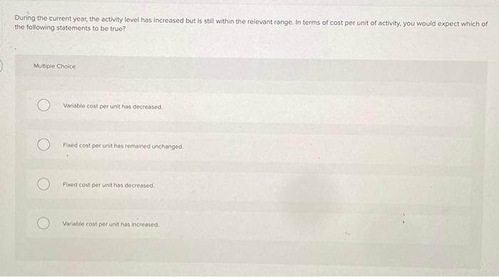 Solved During the current year, the activity level has | Chegg.com