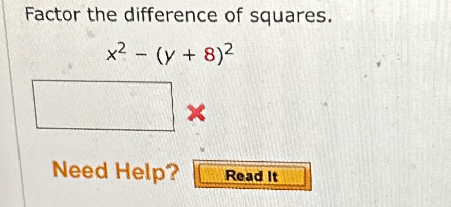 Solved Factor the difference of squares.x2-(y+8)2Need Help? | Chegg.com