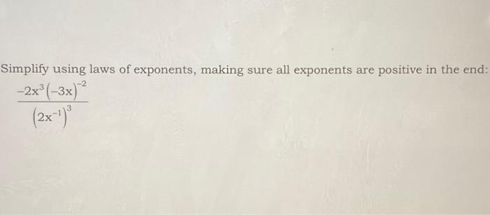Solved Simplify using laws of exponents, making sure all | Chegg.com