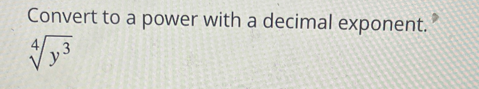 Solved Convert to a power with a decimal exponent.y34 | Chegg.com