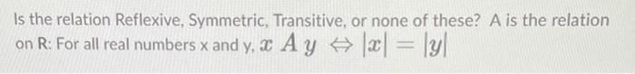 Solved Is the relation Reflexive, Symmetric, Transitive, or | Chegg.com