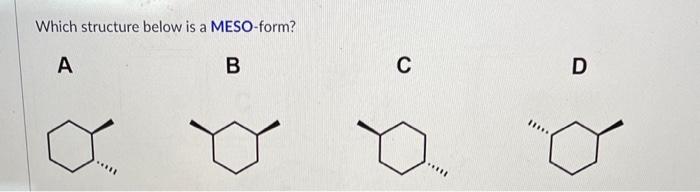 Solved Which structure below is a MESO-form? A B C DWhich | Chegg.com