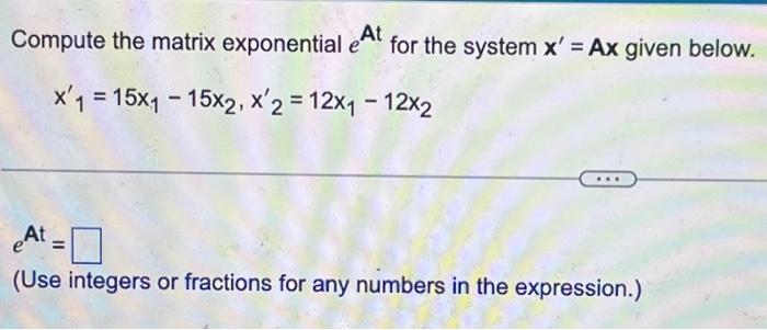 Solved Compute the matrix exponential eAt for the system | Chegg.com