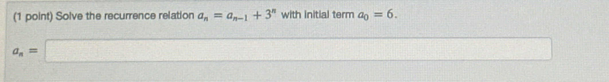 Solved (1 ﻿point) ﻿Solve the recurrence relation an=an-1+3n | Chegg.com