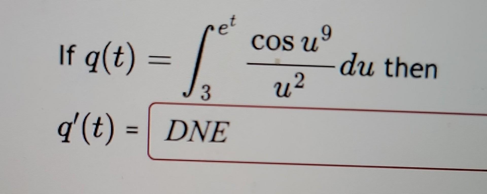 Solved If q(t)=∫3etu2cosu9du then q′(t)=DNE | Chegg.com
