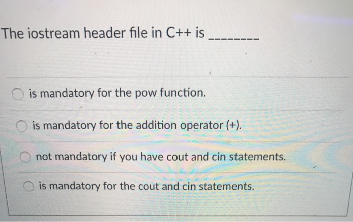 Solved The iostream header file in C++ is is mandatory for | Chegg.com