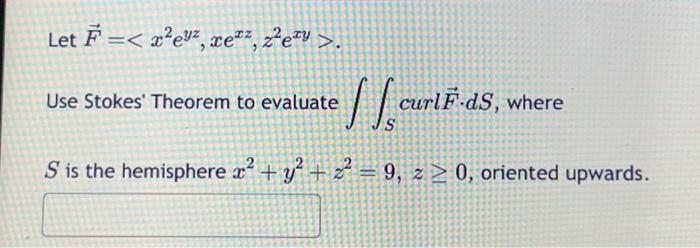 Solved Let F=. Use Stokes' Theorem to evaluate ∬ScurlF⋅dS, | Chegg.com