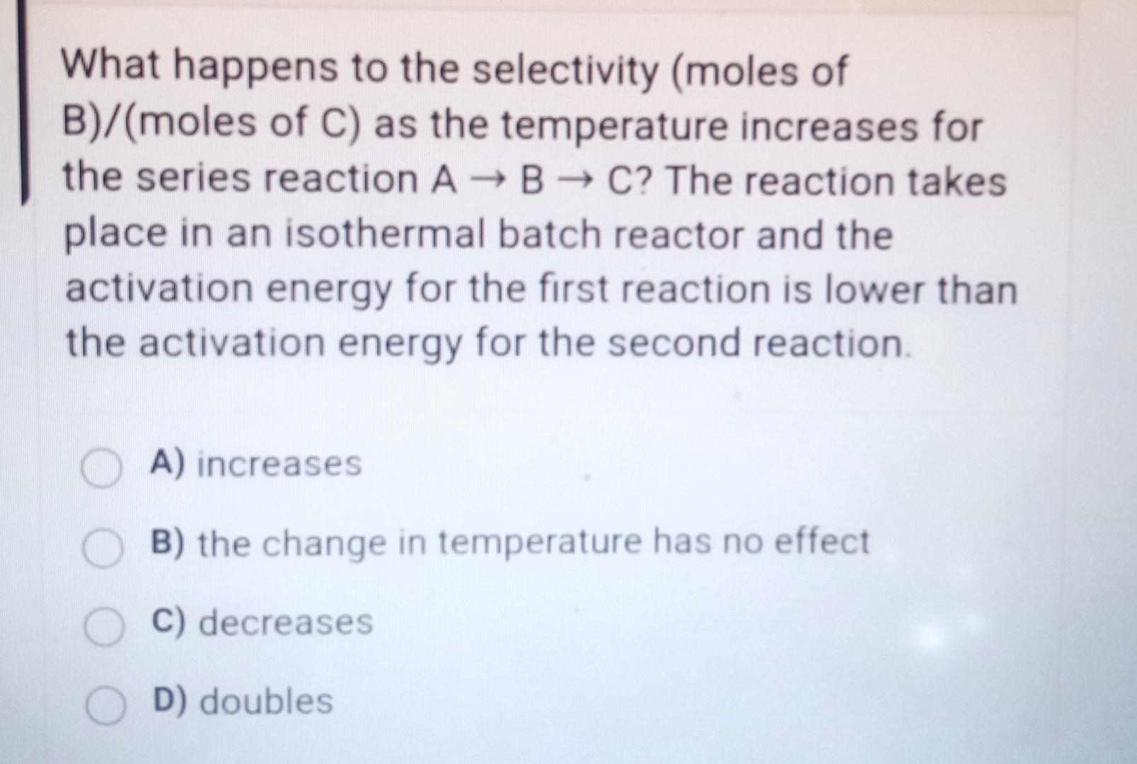 Solved What happens to the selectivity (moles of B) /(moles | Chegg.com