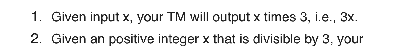 Solved Given input x, ﻿your TM will output x ﻿times 3, | Chegg.com