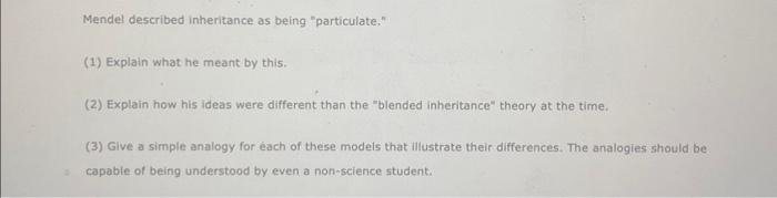 Solved Mendel described inheritance as being | Chegg.com