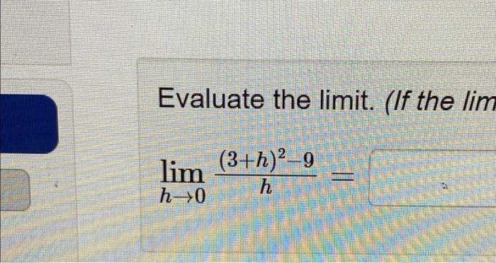 Solved Evaluate the limit. (If the lim lim (3+h)2–9 h h-0 | Chegg.com