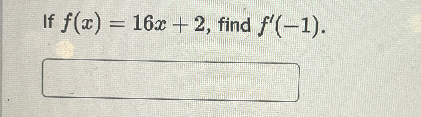 Solved If f(x)=16x+2, ﻿find f'(-1) | Chegg.com