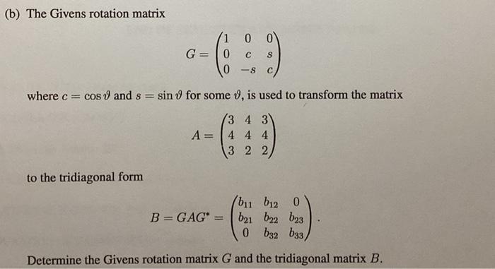 Solved (b) The Givens rotation matrix G=⎝⎛1000c−s0sc⎠⎞ where | Chegg.com