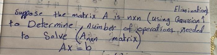 Solved Elimination) Suppose the matrix A is nxn (using | Chegg.com
