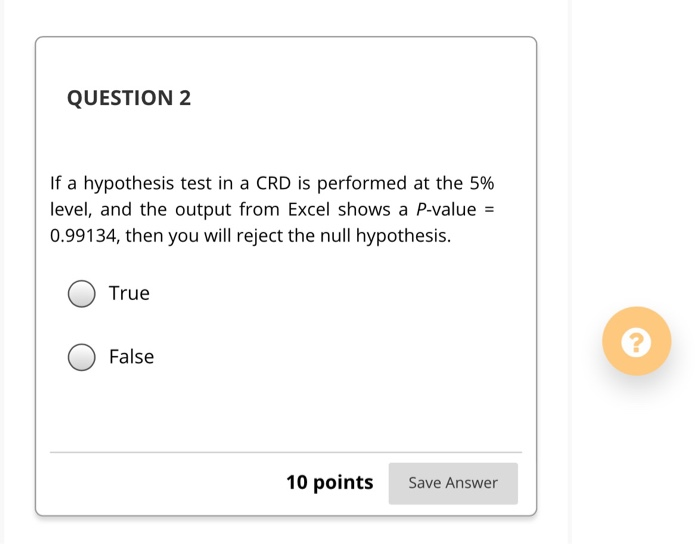 Solved QUESTION 2 If a hypothesis test in a CRD is performed | Chegg.com
