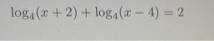 Solved loga (x + 2) + log (x - 4) = 2 | Chegg.com