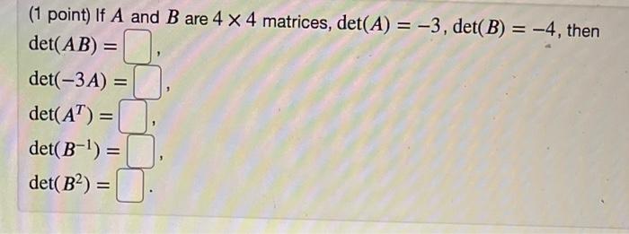 Solved (1 point) If A and B are 4×4 matrices, | Chegg.com