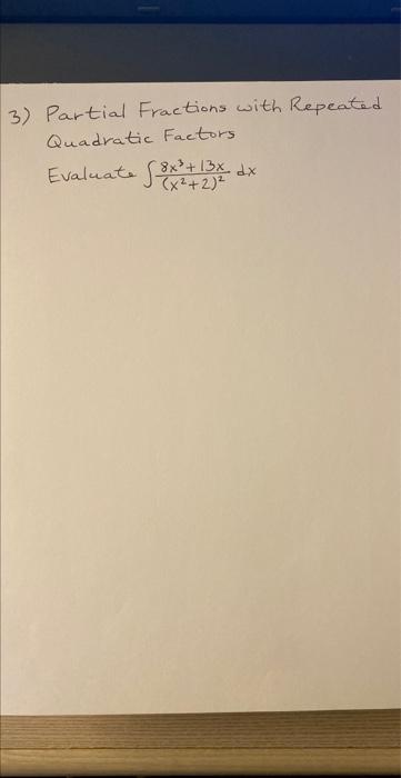 Solved 3) Partial Fractions with Repeated Quadratic Factors | Chegg.com