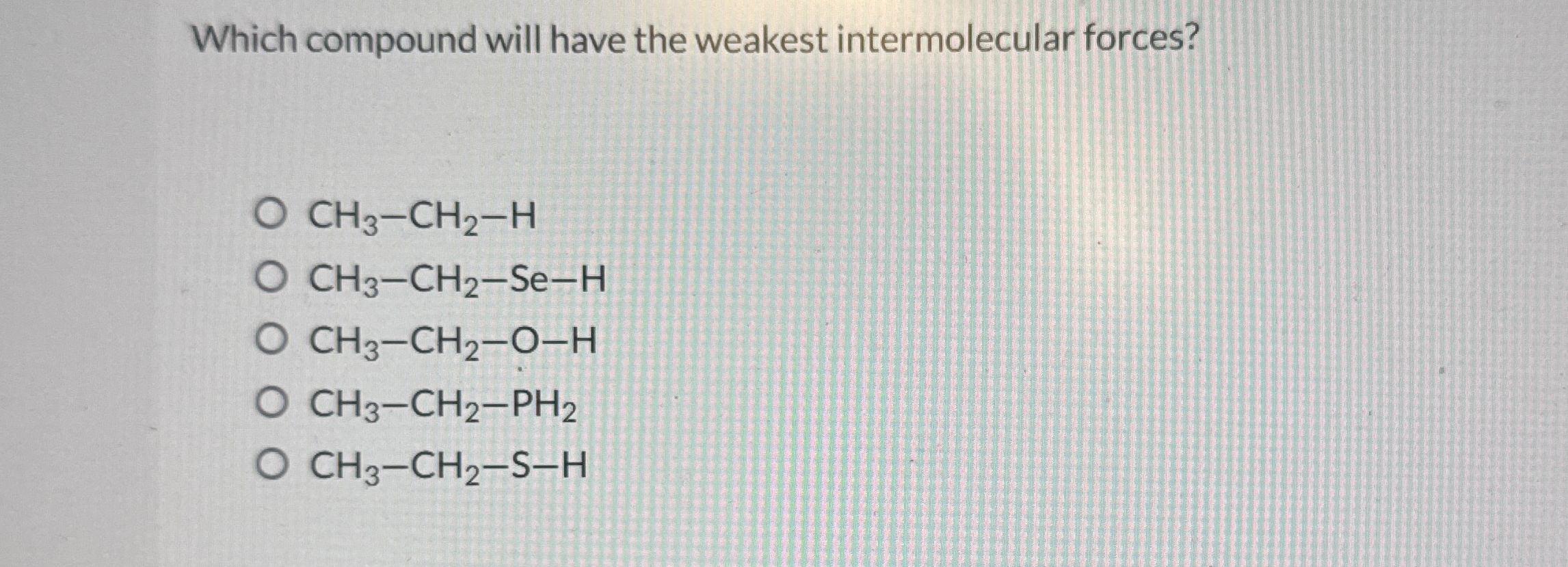 Which compound will have the weakest intermolecular | Chegg.com